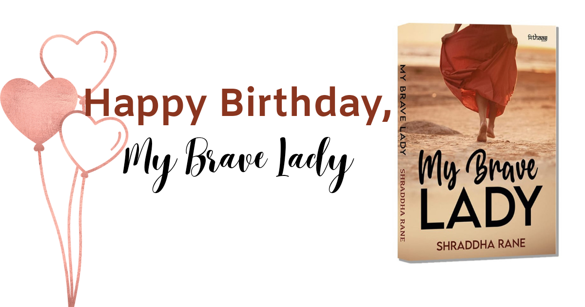 Happy Birthday, My Brave Lady!! - Shraddha Rane